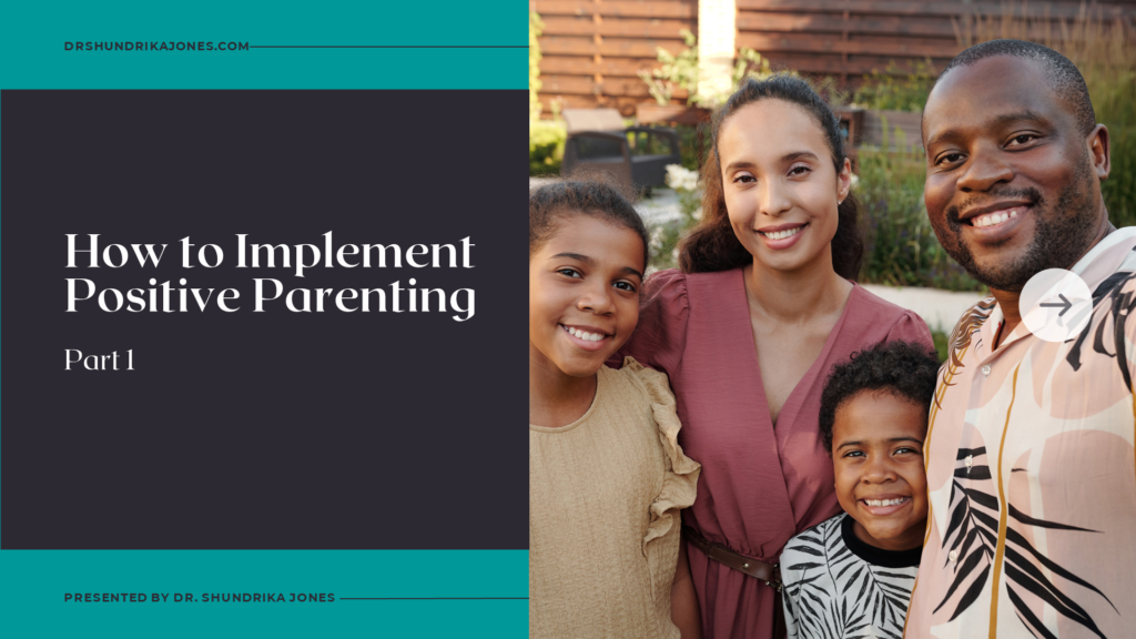 How to Implement Positive Parenting – Part 1